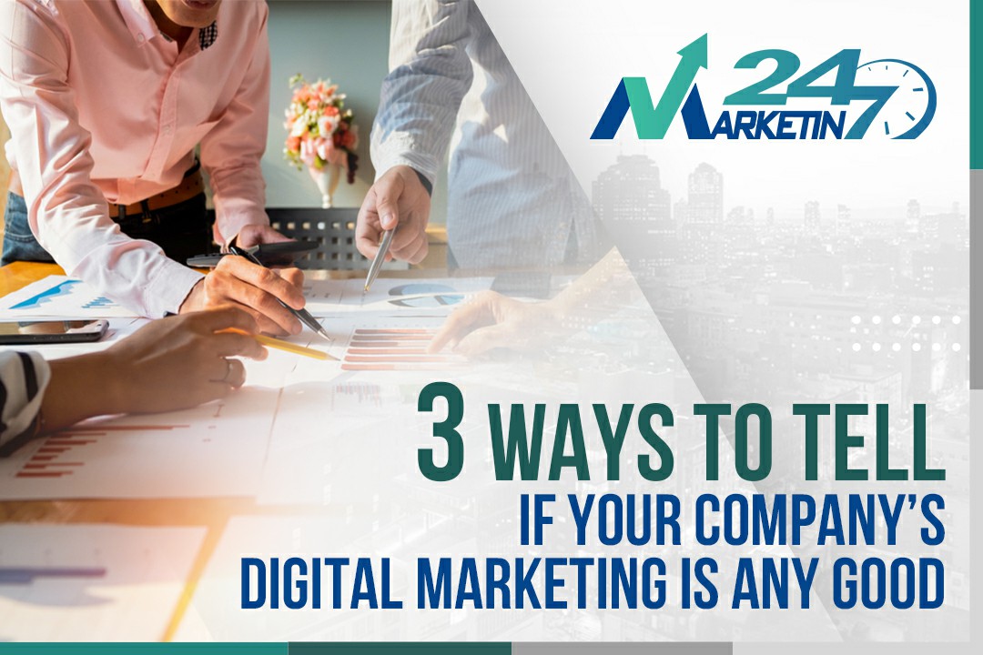 3 Ways to Tell if Your Company’s Digital Marketing is Any Good